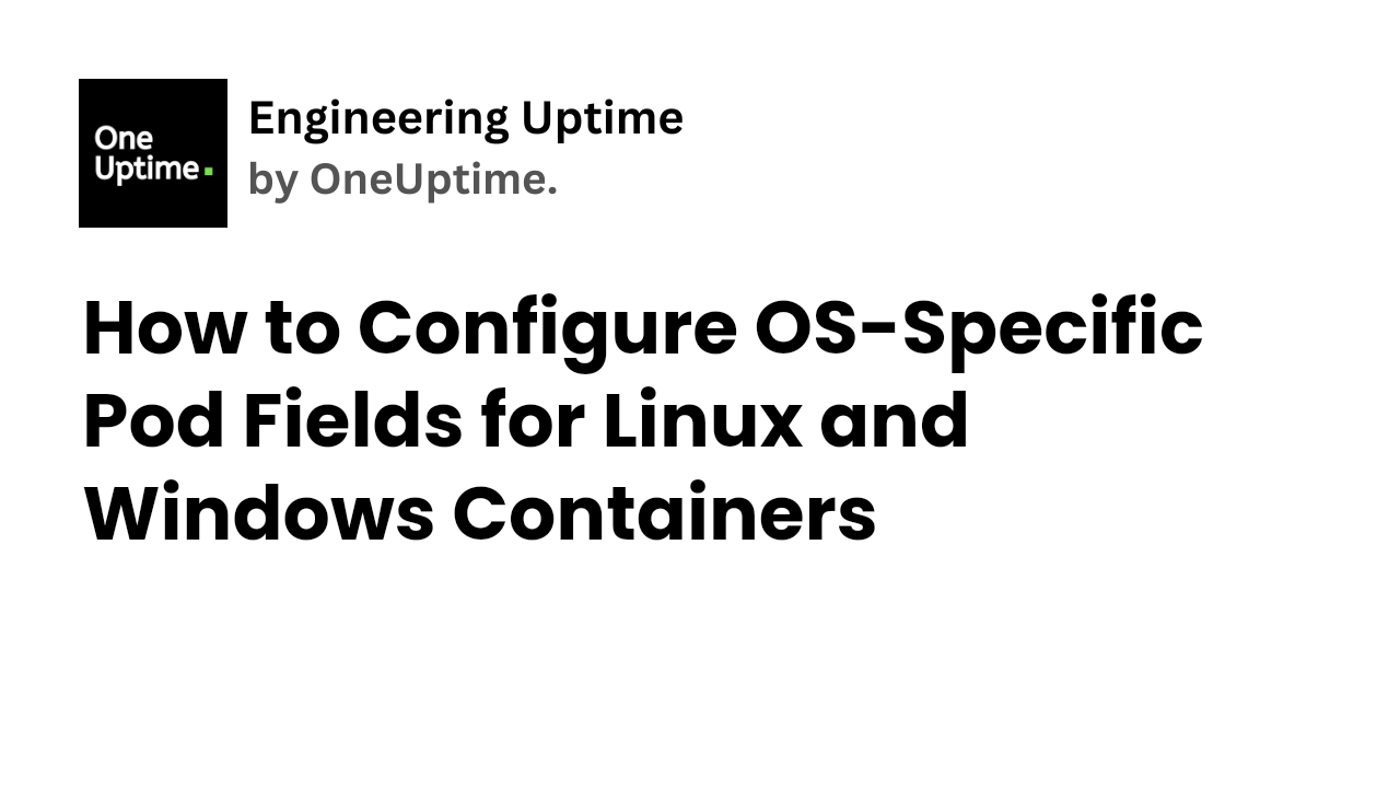 How to Configure OS-Specific Pod Fields for Linux and Windows Containers