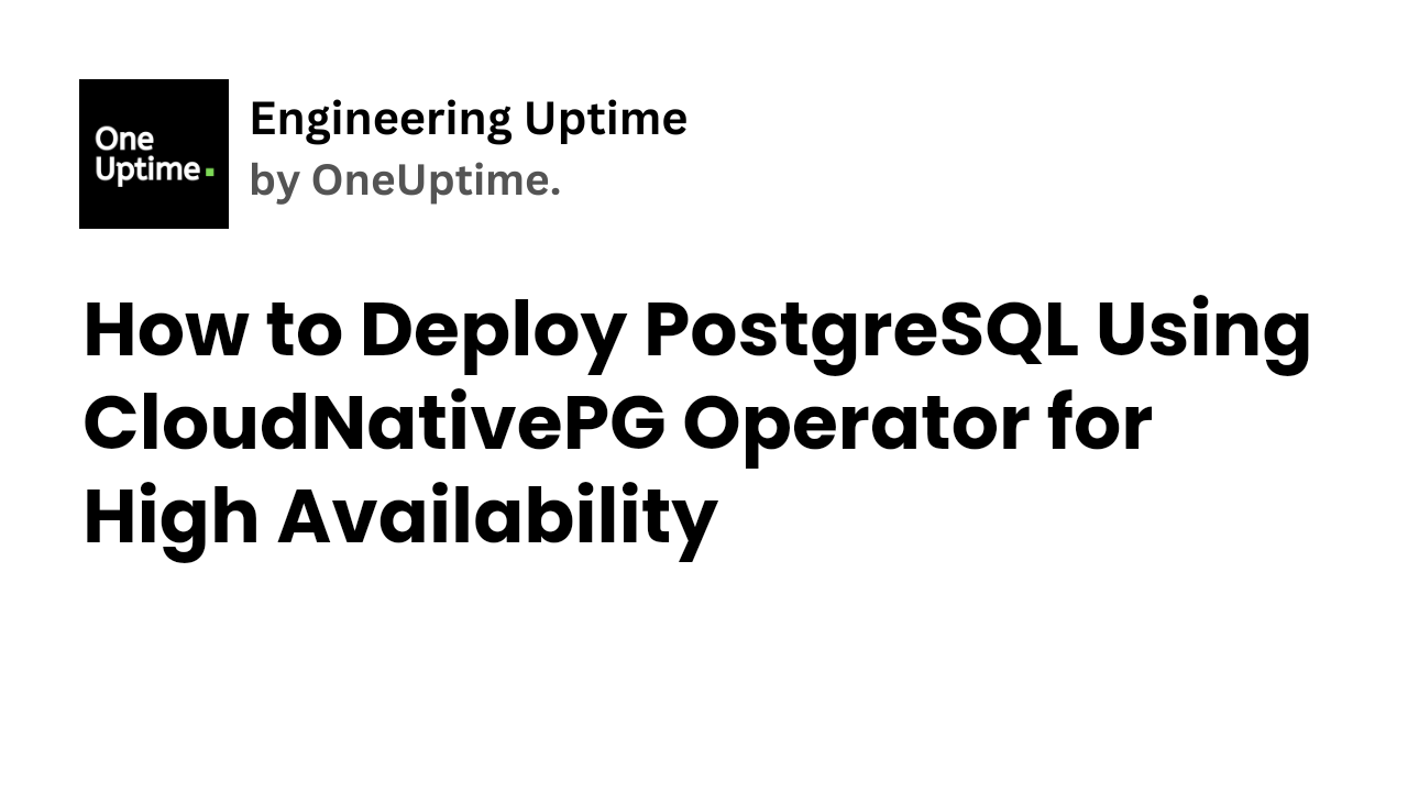 How to Deploy PostgreSQL Using CloudNativePG Operator for High Availability