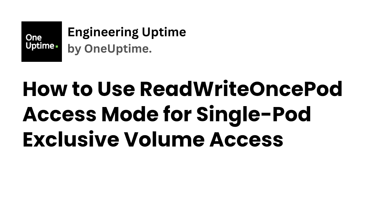 How to Use ReadWriteOncePod Access Mode for Single-Pod Exclusive Volume ...