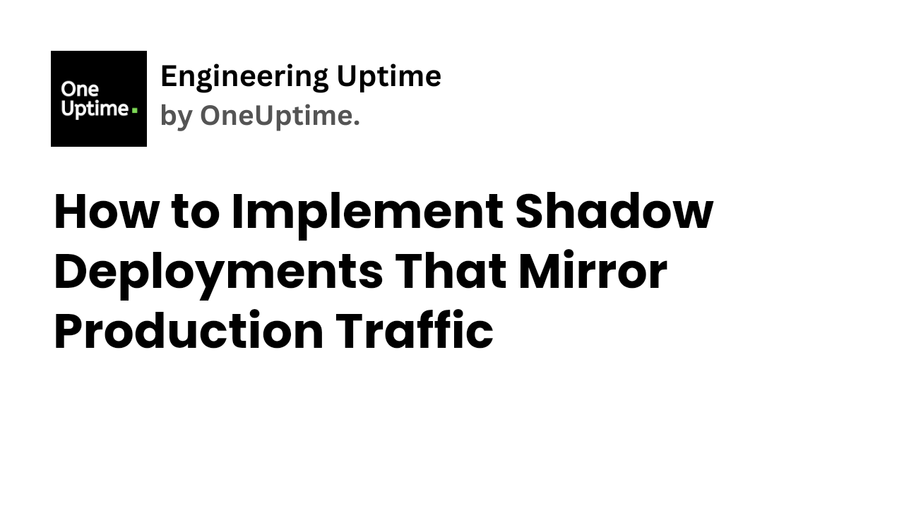 How to Implement Shadow Deployments That Mirror Production Traffic