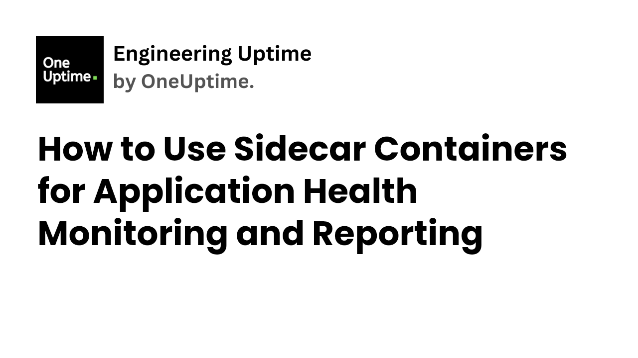 How to Use Sidecar Containers for Application Health Monitoring and ...