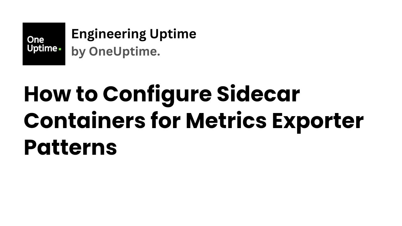 How to Configure Sidecar Containers for Metrics Exporter Patterns