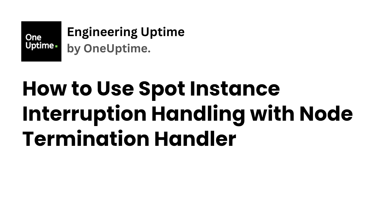 How to Use Spot Instance Interruption Handling with Node Termination ...
