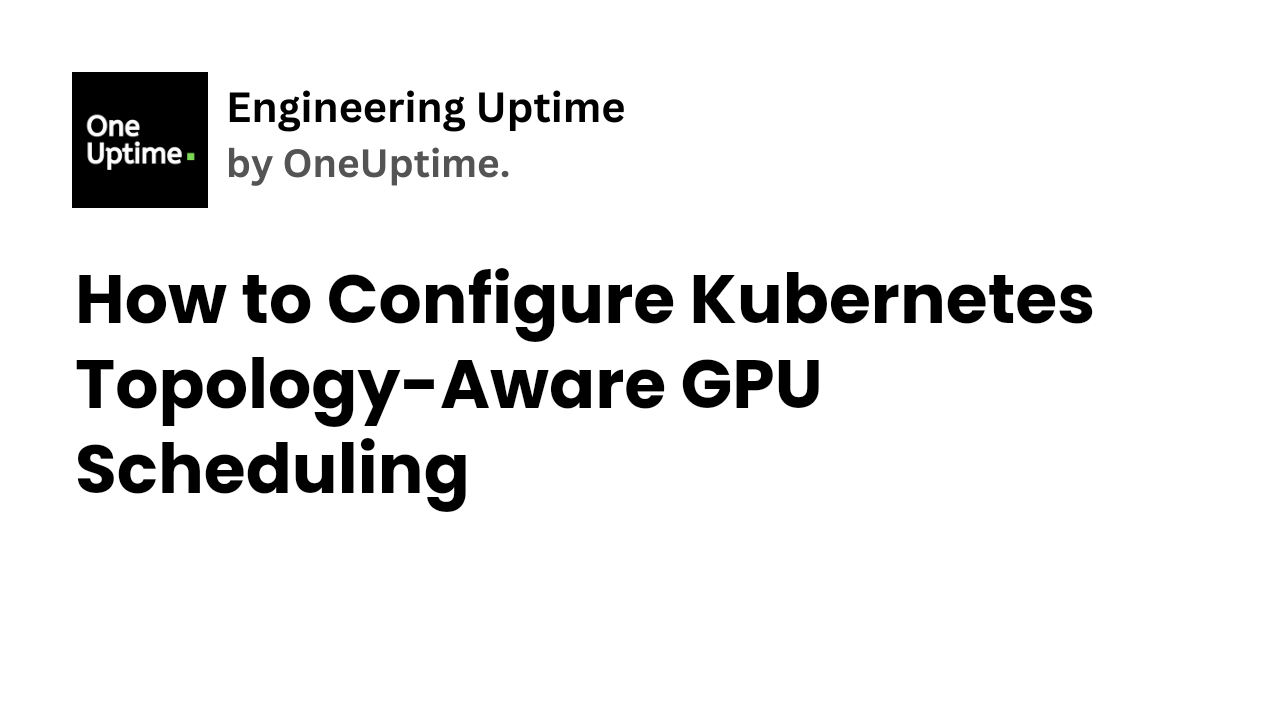 How to Configure Kubernetes Topology-Aware GPU Scheduling