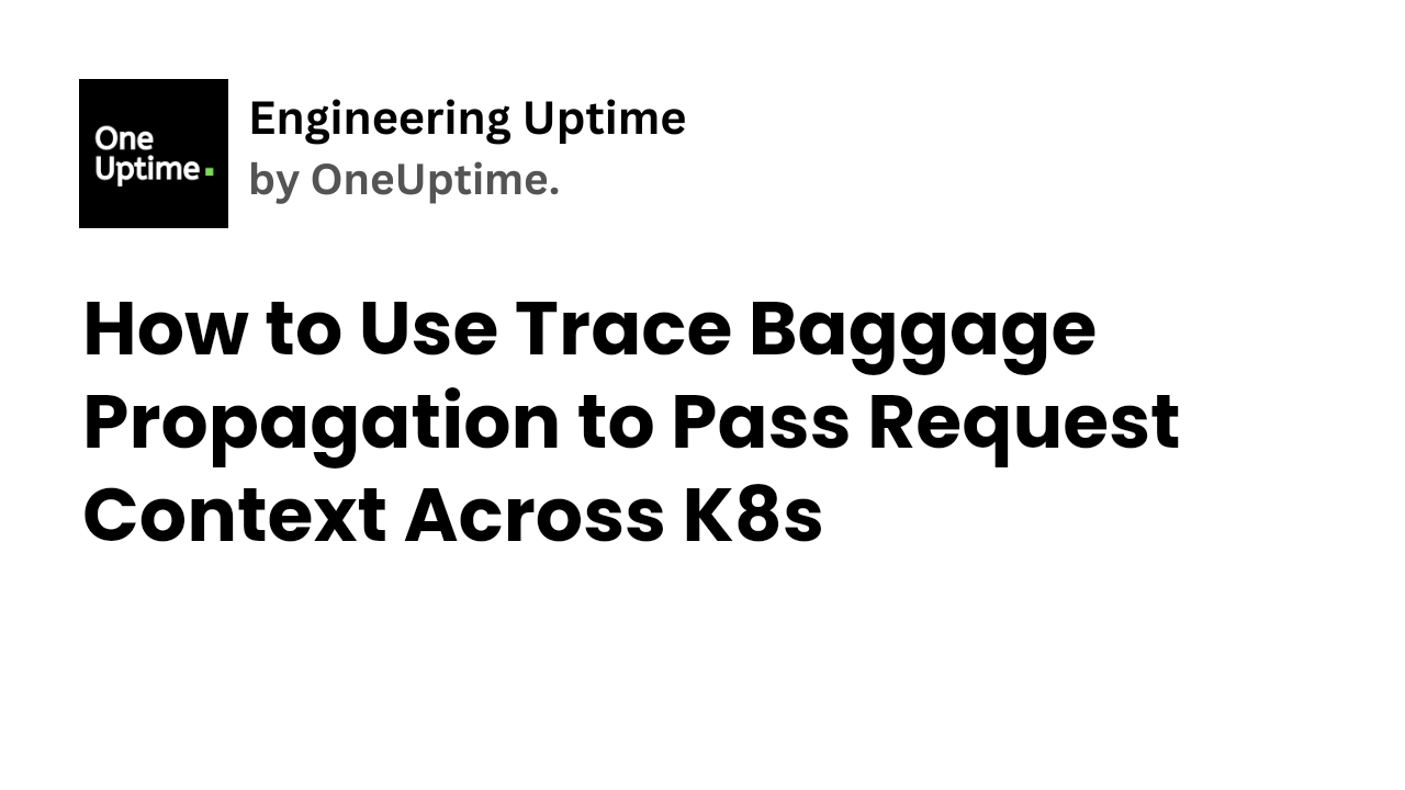 How to Use Trace Baggage Propagation to Pass Request Context Across K8s