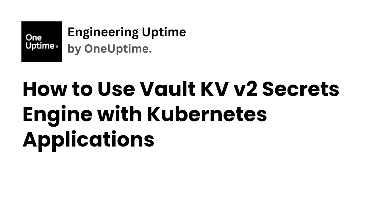 How to Use Vault KV v2 Secrets Engine with Kubernetes Applications