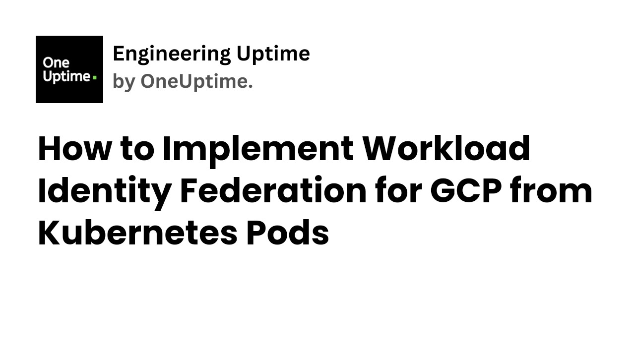 How to Implement Workload Identity Federation for GCP from Kubernetes Pods