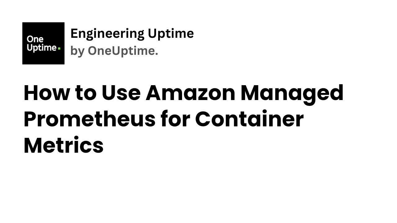 How to Use Amazon Managed Prometheus for Container Metrics