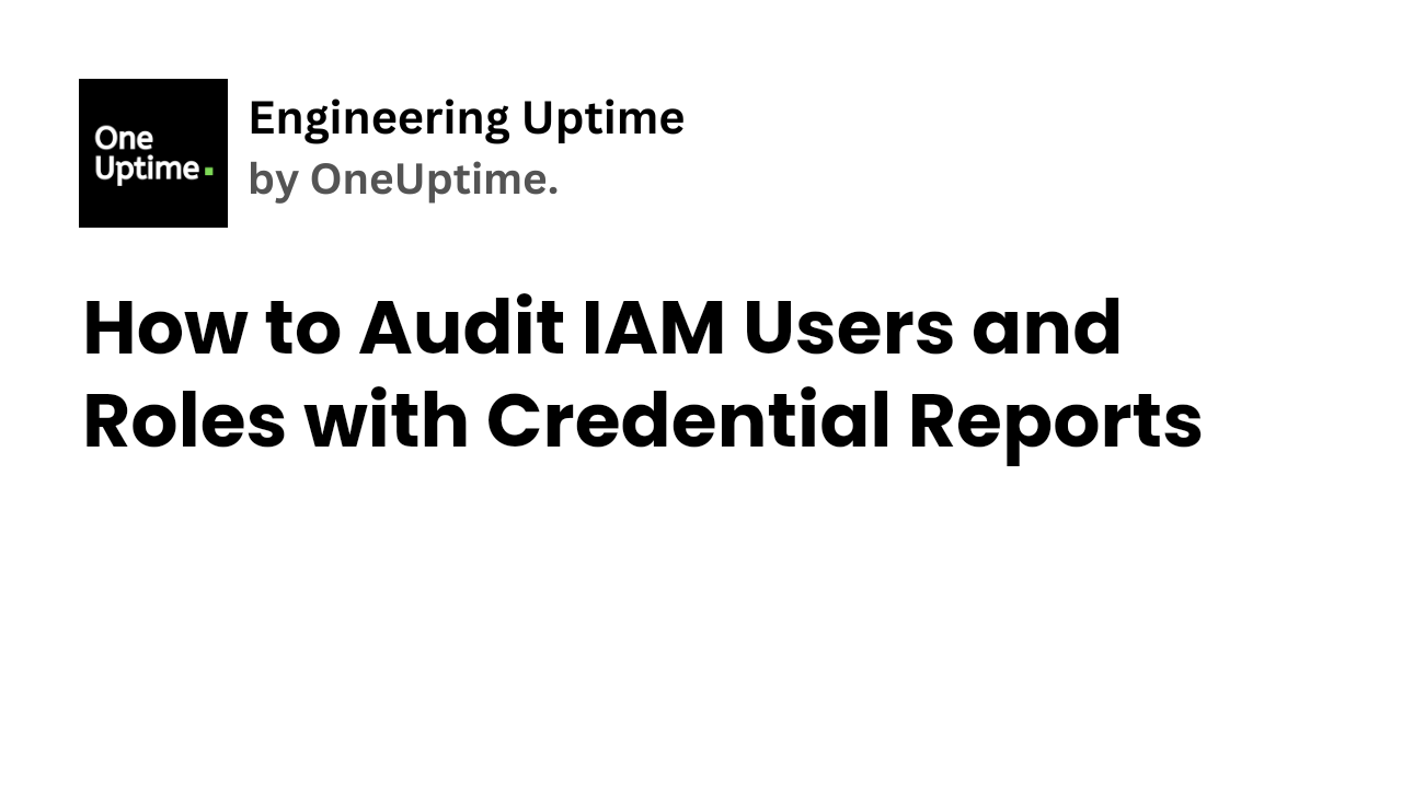 How to Audit IAM Users and Roles with Credential Reports
