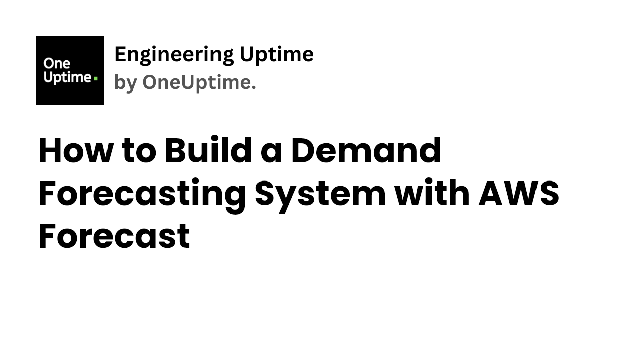 How to Build a Demand Forecasting System with AWS Forecast