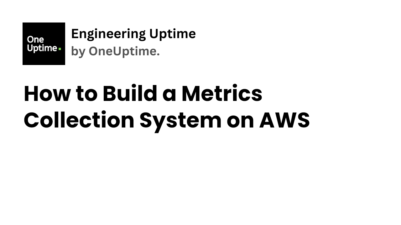 How to Build a Metrics Collection System on AWS