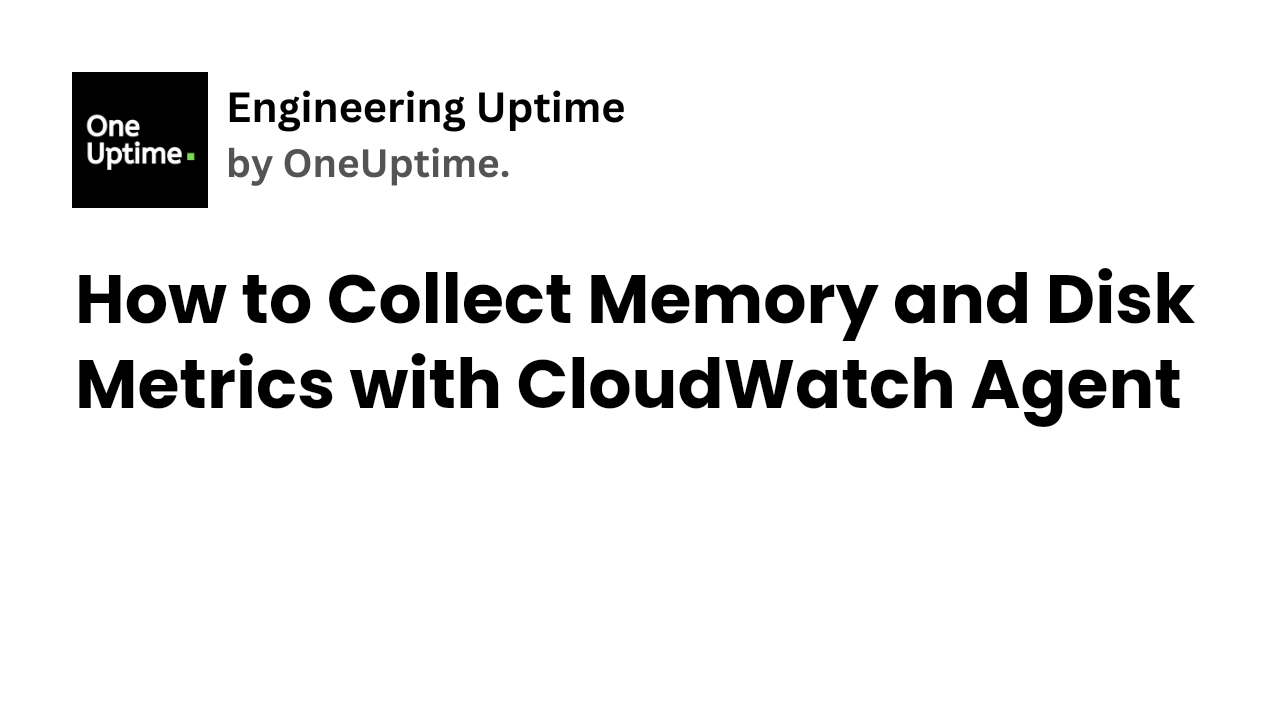 How to Collect Memory and Disk Metrics with CloudWatch Agent