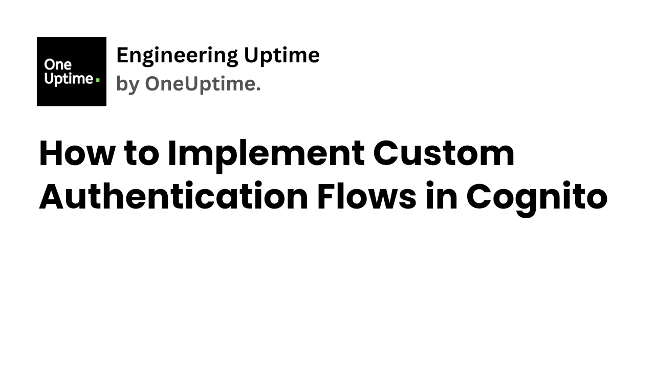 How to Implement Custom Authentication Flows in Cognito