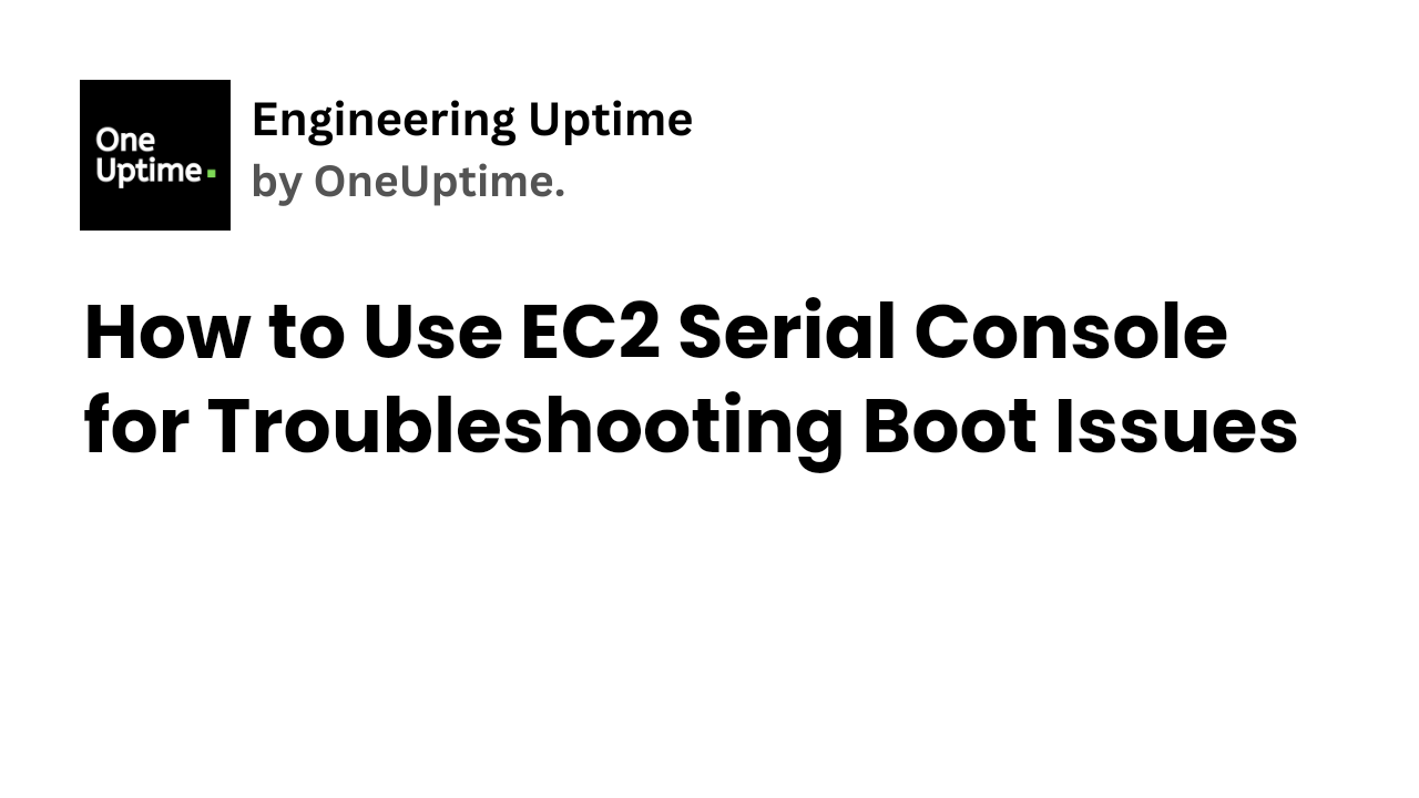 How to Use EC2 Serial Console for Troubleshooting Boot Issues