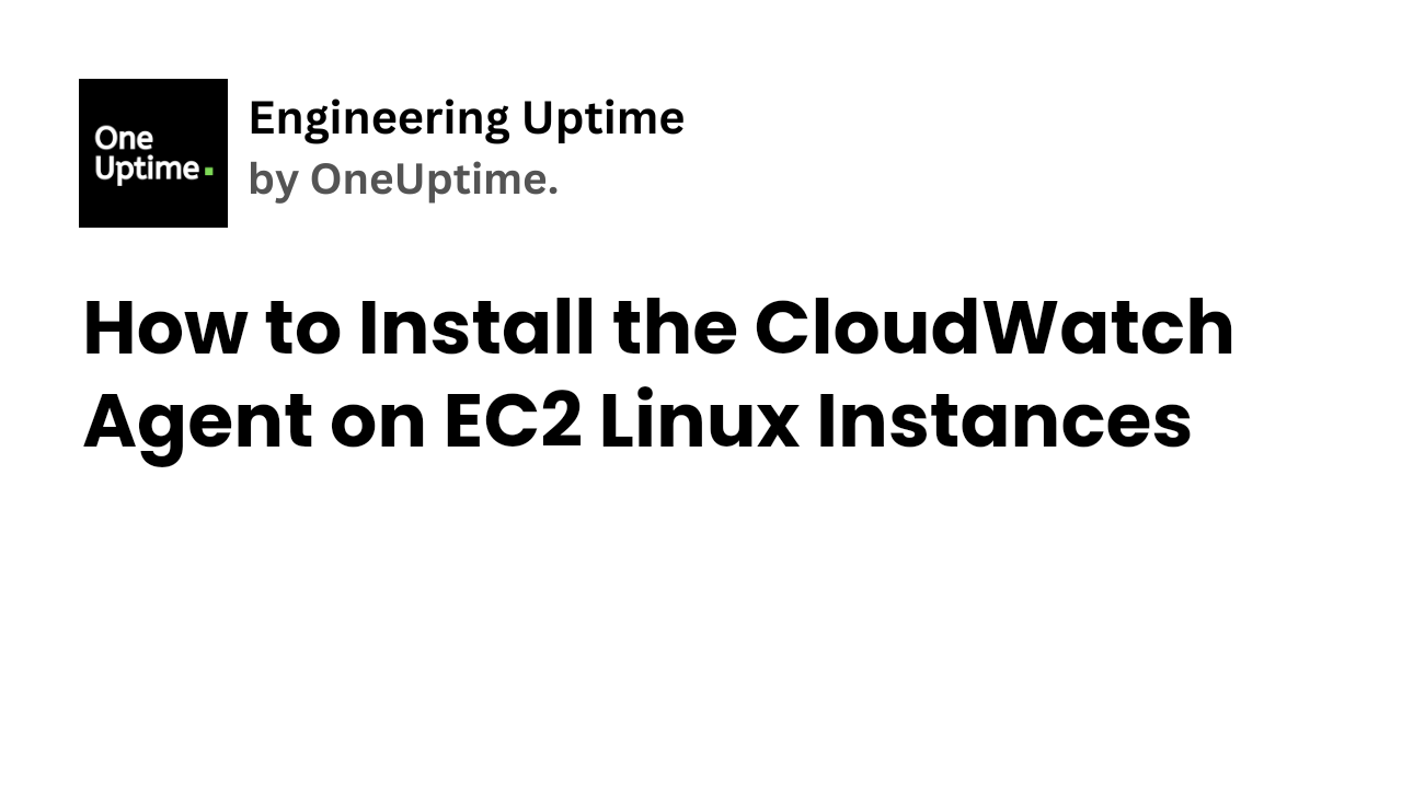 How to Install the CloudWatch Agent on EC2 Linux Instances