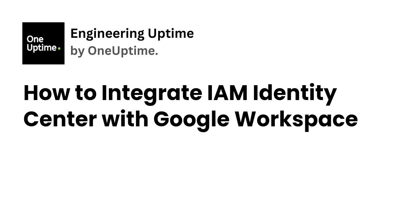 How to Integrate IAM Identity Center with Google Workspace