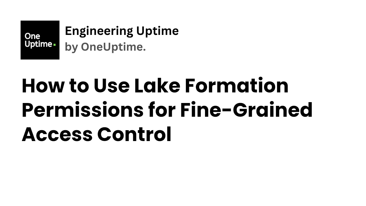 How to Use Lake Formation Permissions for Fine-Grained Access Control