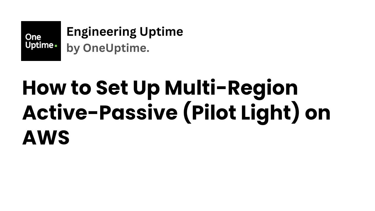 How to Set Up Multi-Region Active-Passive (Pilot Light) on AWS