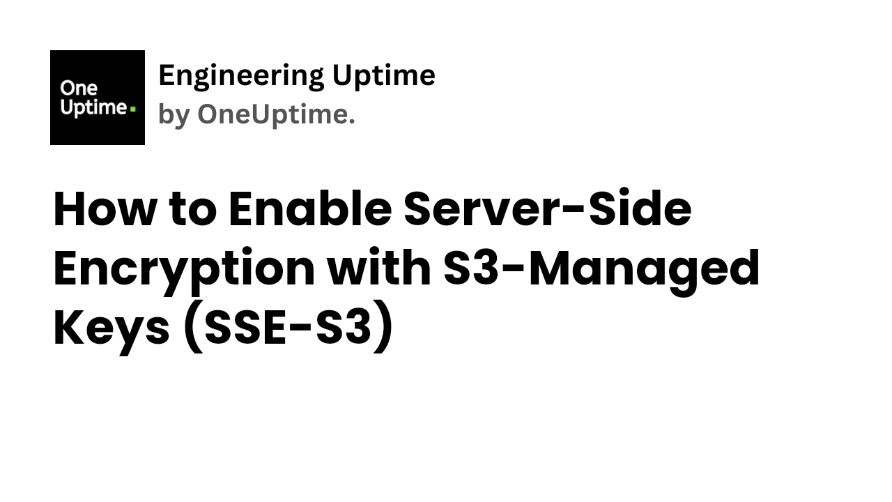 How to Enable Server-Side Encryption with S3-Managed Keys (SSE-S3)
