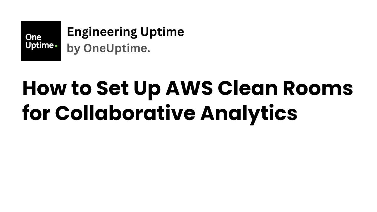 How to Set Up AWS Clean Rooms for Collaborative Analytics
