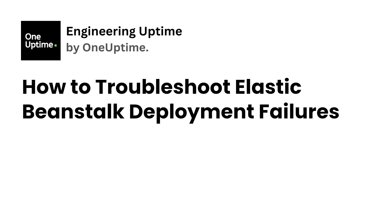 How to Troubleshoot Elastic Beanstalk Deployment Failures