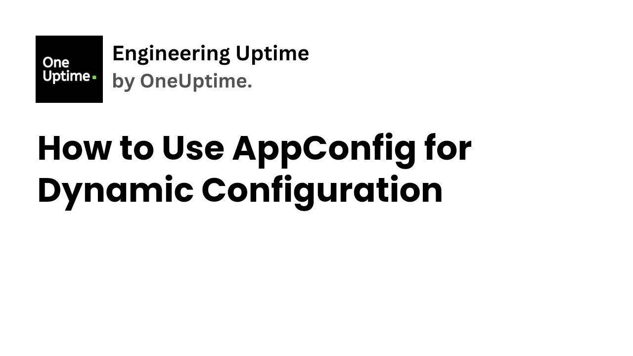How to Use AppConfig for Dynamic Configuration