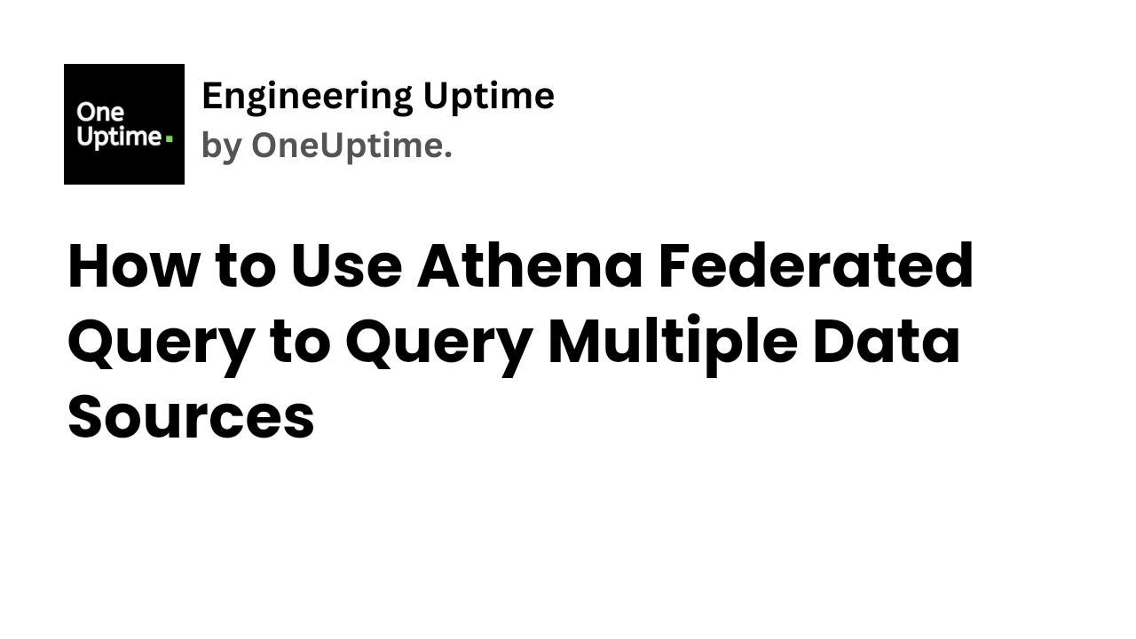 How to Use Athena Federated Query to Query Multiple Data Sources
