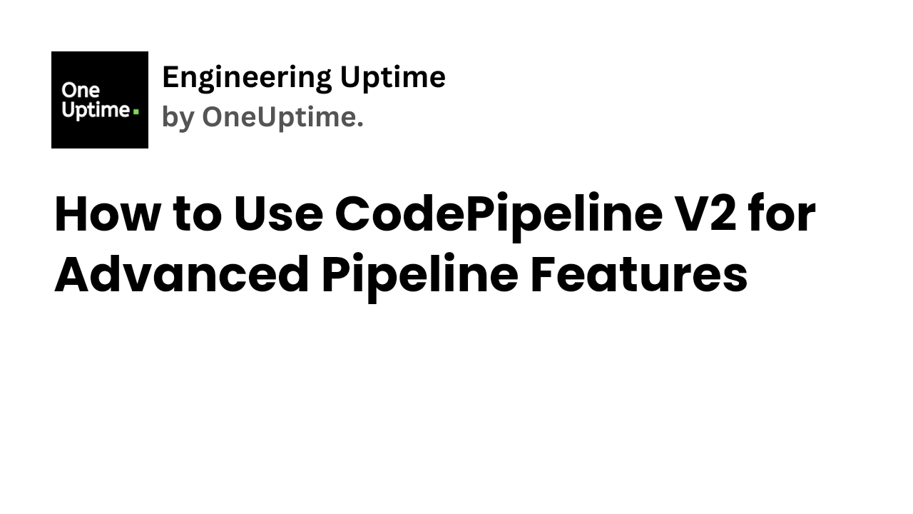 How to Use CodePipeline V2 for Advanced Pipeline Features