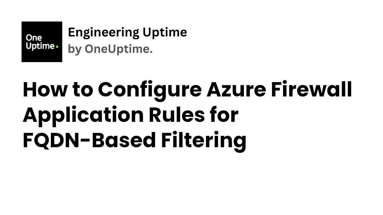 How to Configure Azure Firewall Application Rules for FQDN-Based Filtering