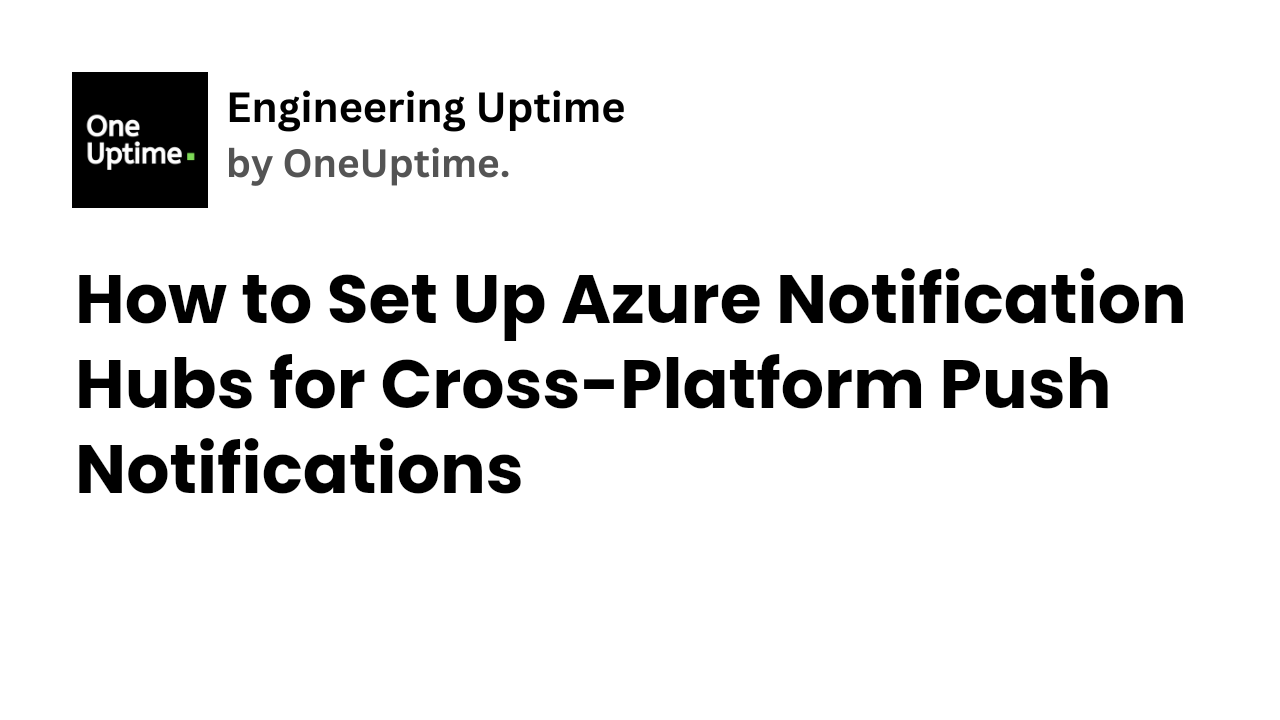How to Set Up Azure Notification Hubs for Cross-Platform Push Notifications