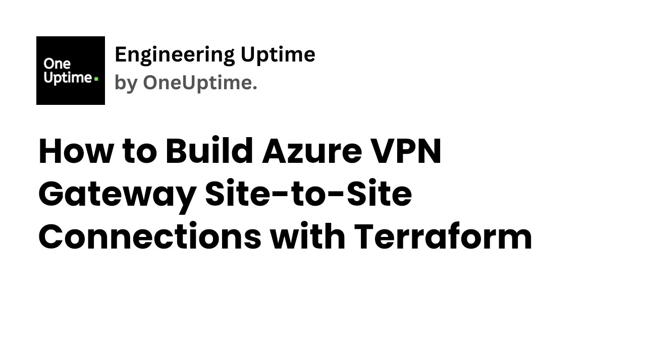 How to Build Azure VPN Gateway Site-to-Site Connections with Terraform