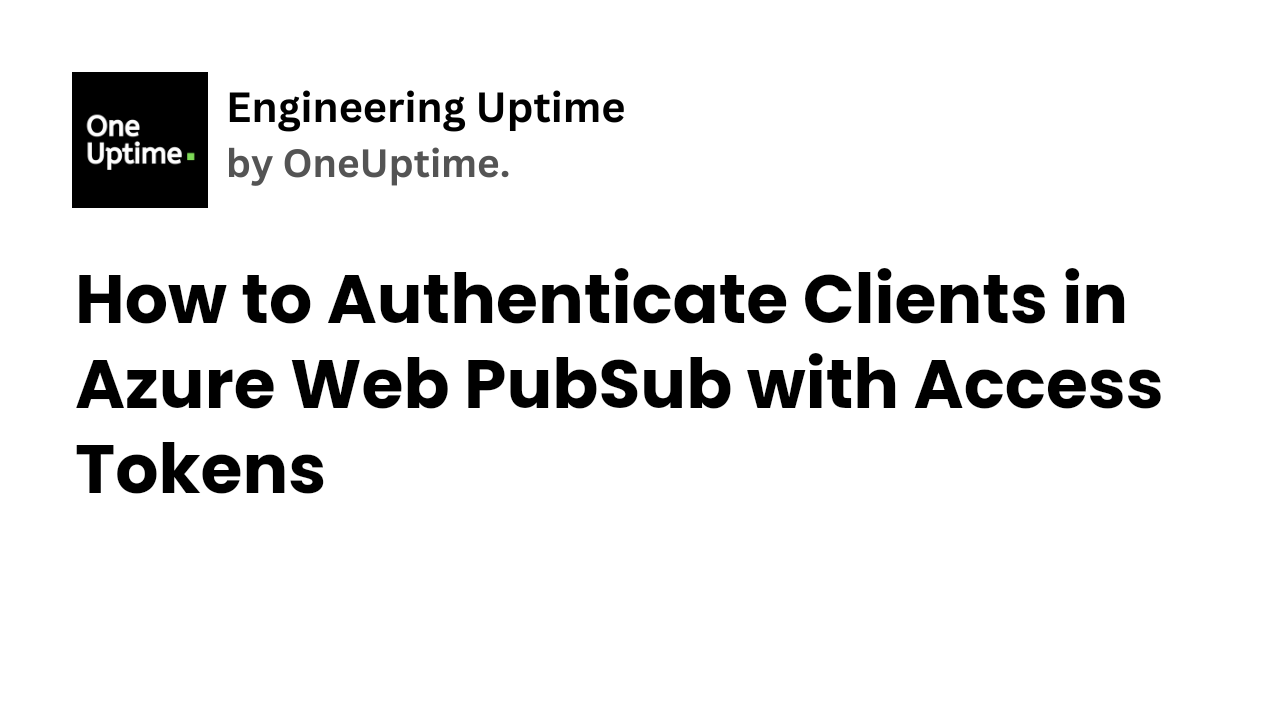 How to Authenticate Clients in Azure Web PubSub with Access Tokens