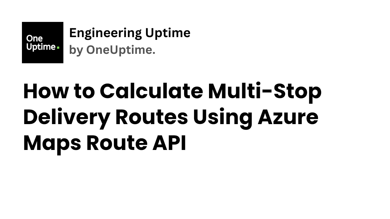 How to Calculate Multi-Stop Delivery Routes Using Azure Maps Route API