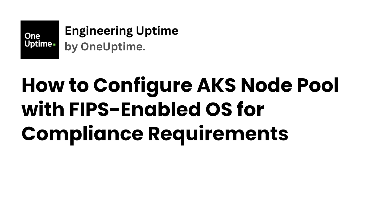 How to Configure AKS Node Pool with FIPS-Enabled OS for Compliance ...