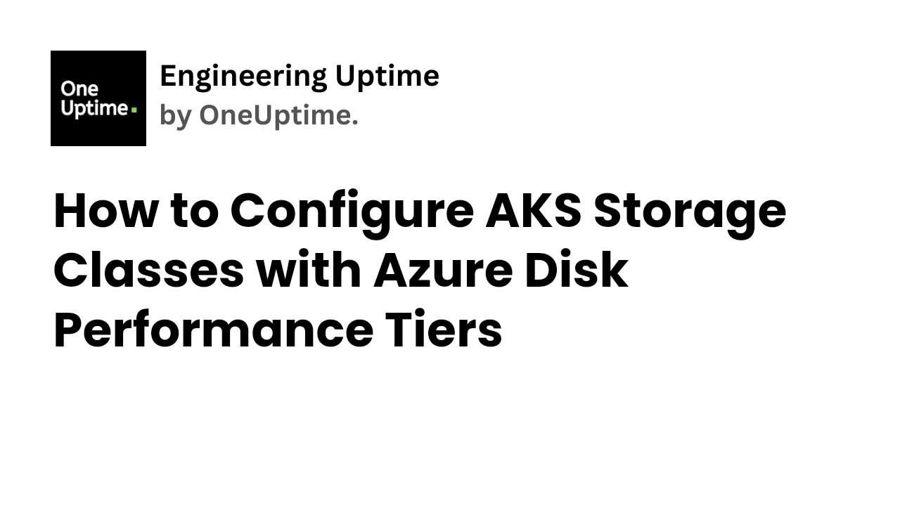 How to Configure AKS Storage Classes with Azure Disk Performance Tiers
