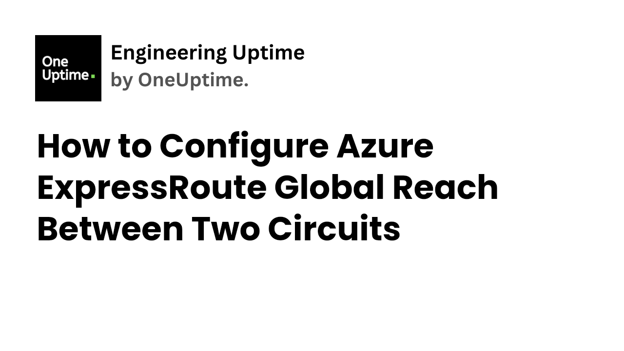 How to Configure Azure ExpressRoute Global Reach Between Two Circuits