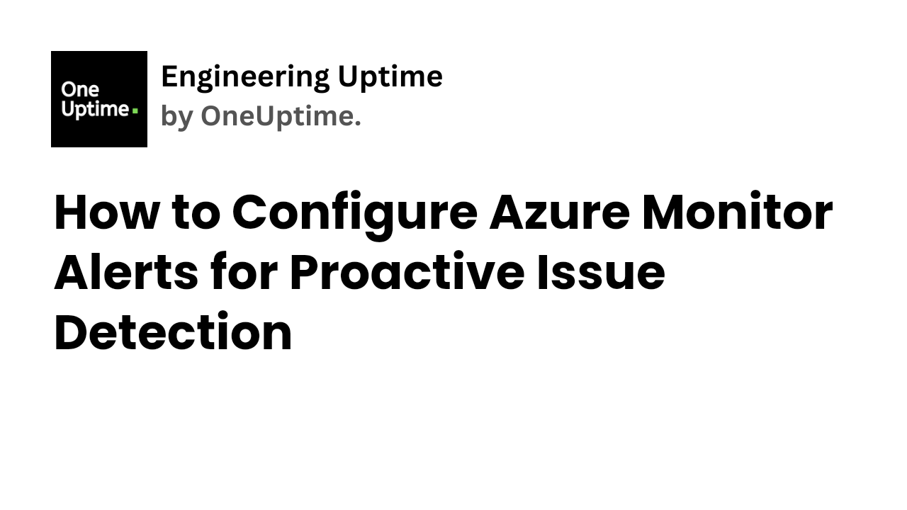 How to Configure Azure Monitor Alerts for Proactive Issue Detection