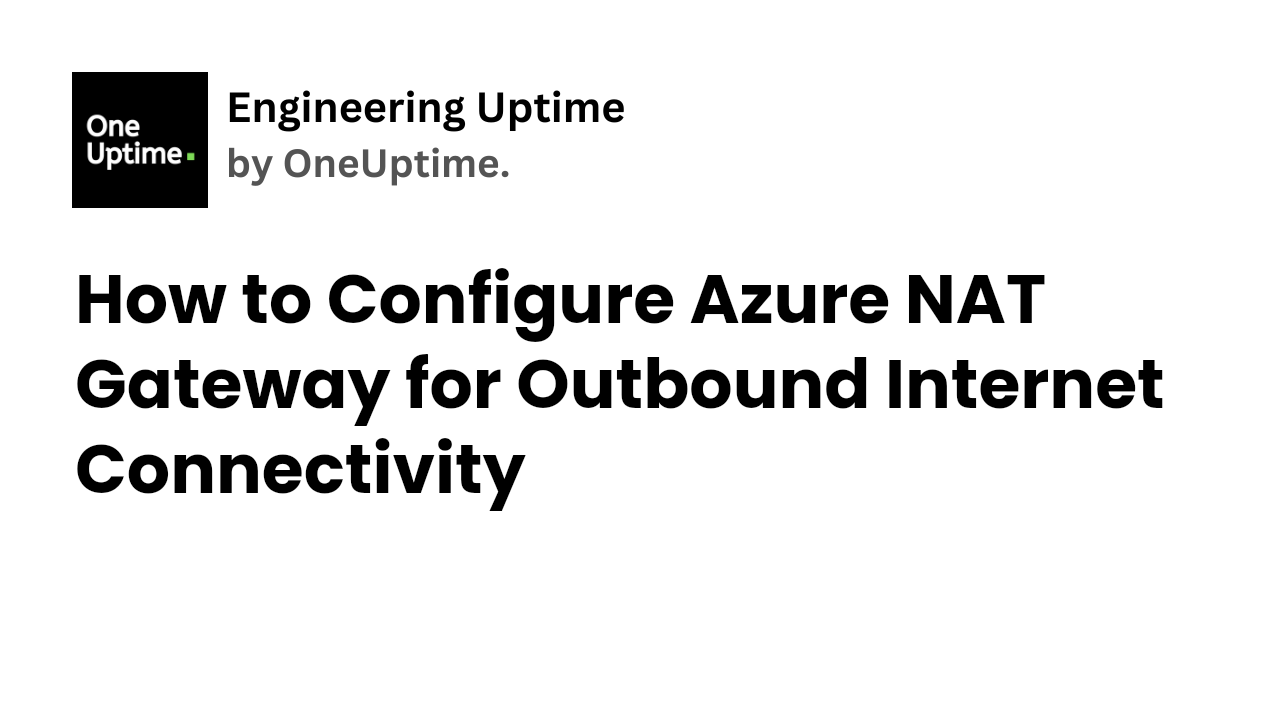 How to Configure Azure NAT Gateway for Outbound Internet Connectivity