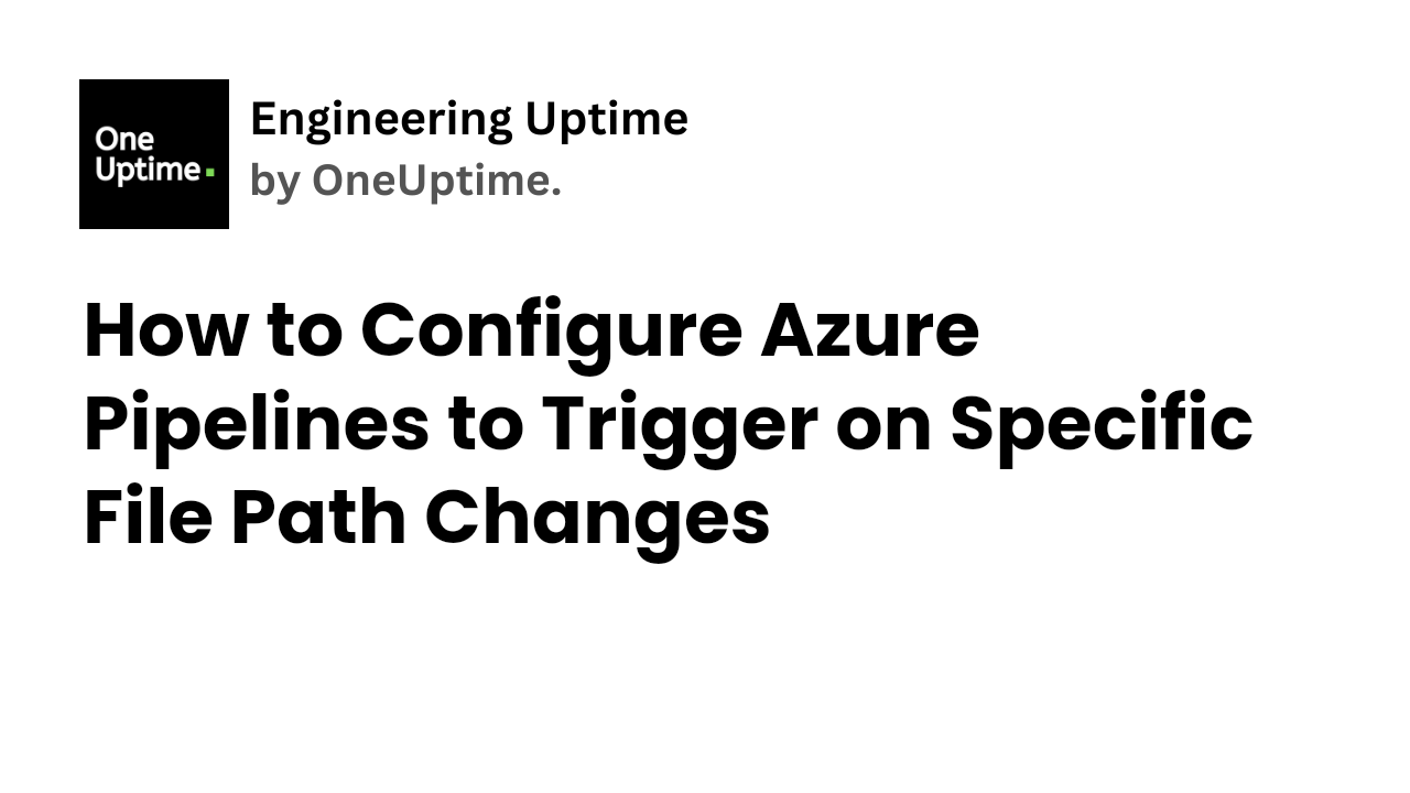 How to Configure Azure Pipelines to Trigger on Specific File Path Changes