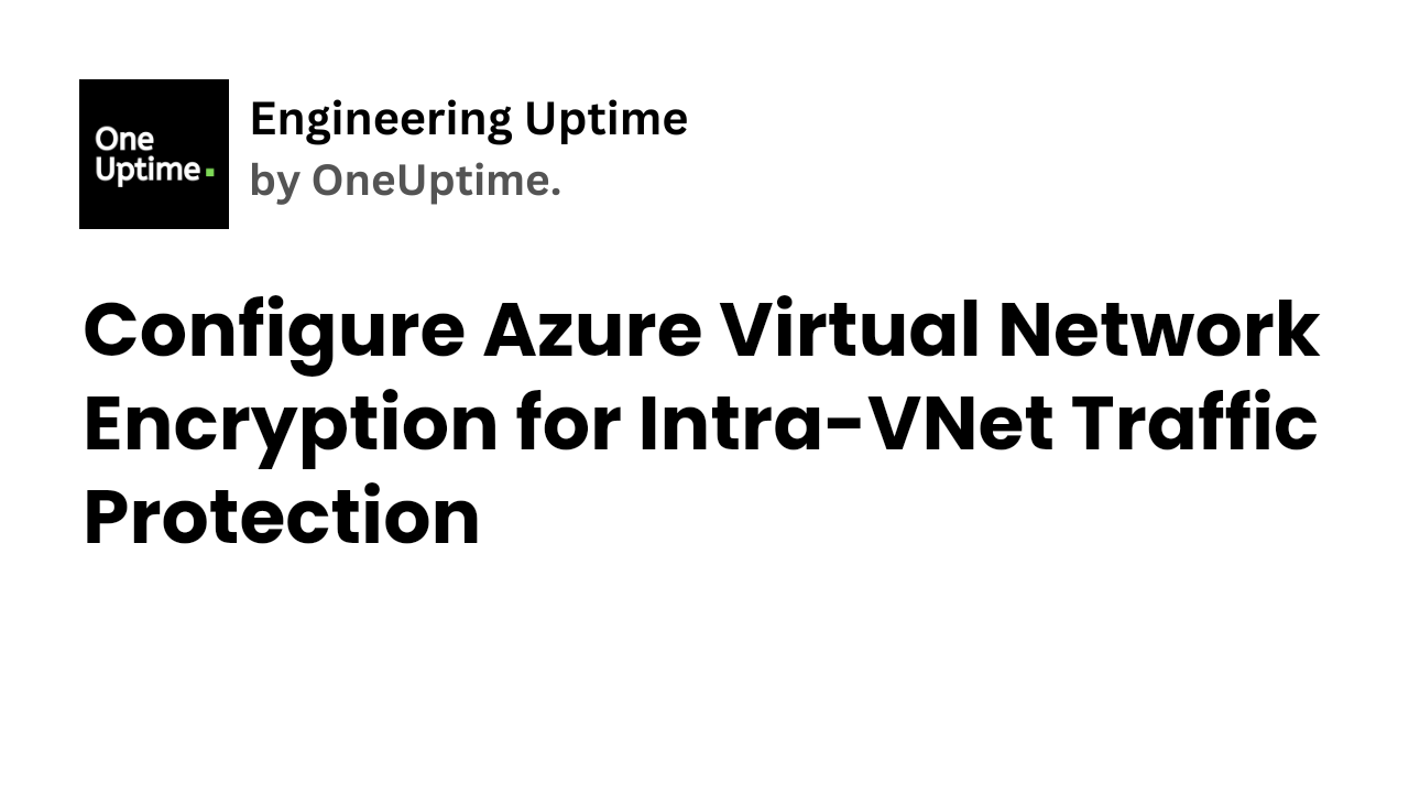 Configure Azure Virtual Network Encryption for Intra-VNet Traffic ...