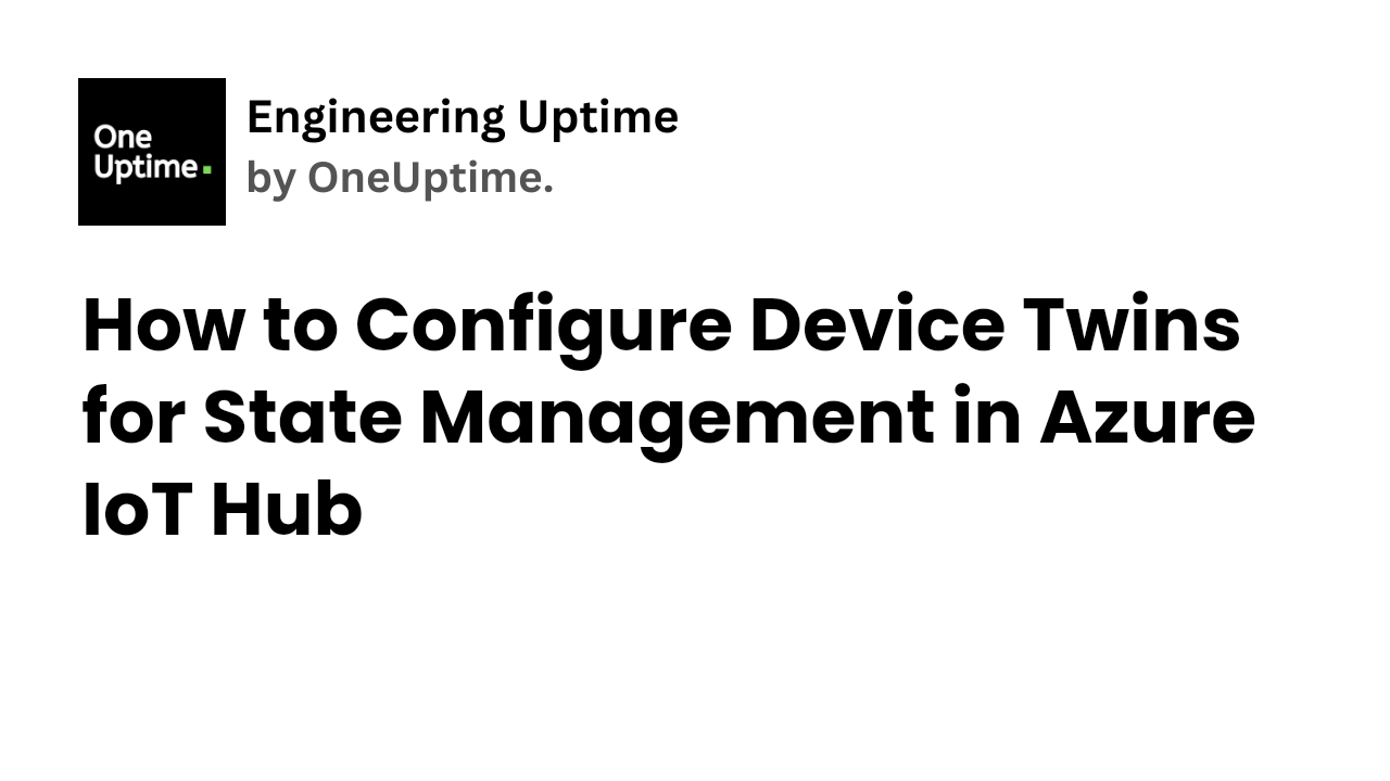How to Configure Device Twins for State Management in Azure IoT Hub