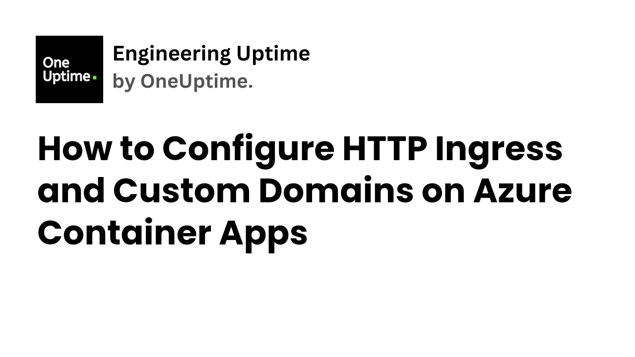 How to Configure HTTP Ingress and Custom Domains on Azure Container Apps