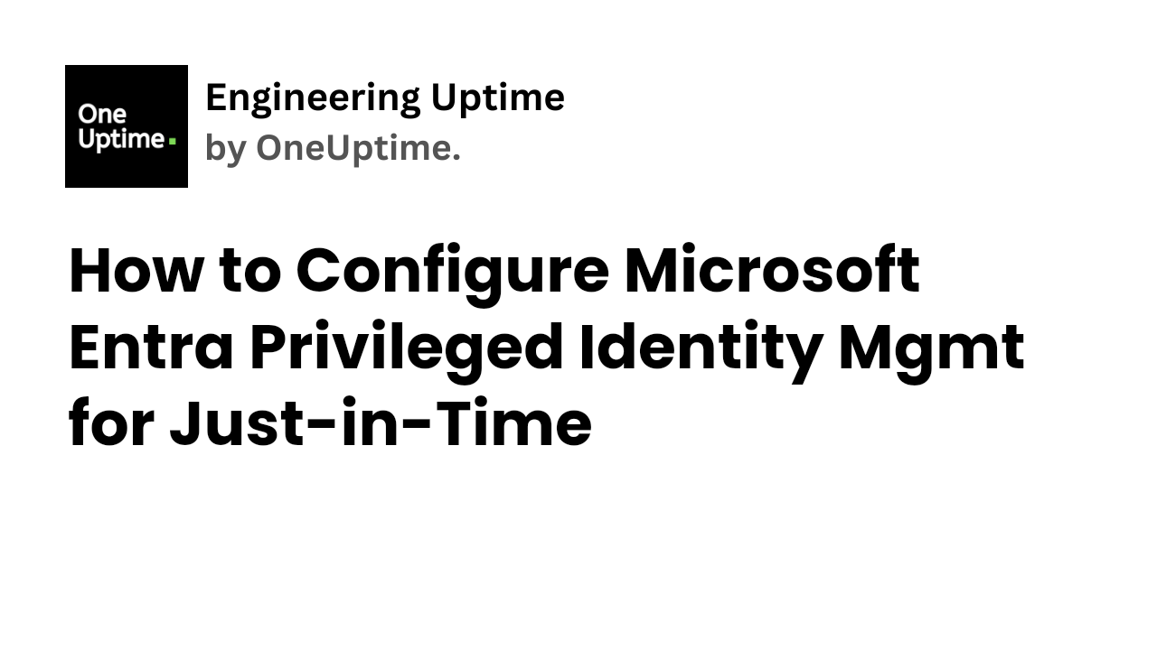 How to Configure Microsoft Entra Privileged Identity Mgmt for Just-in-Time