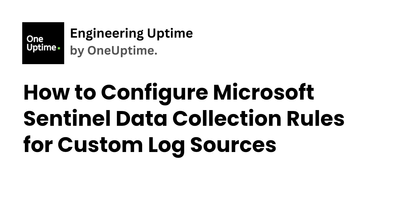 How to Configure Microsoft Sentinel Data Collection Rules for Custom ...