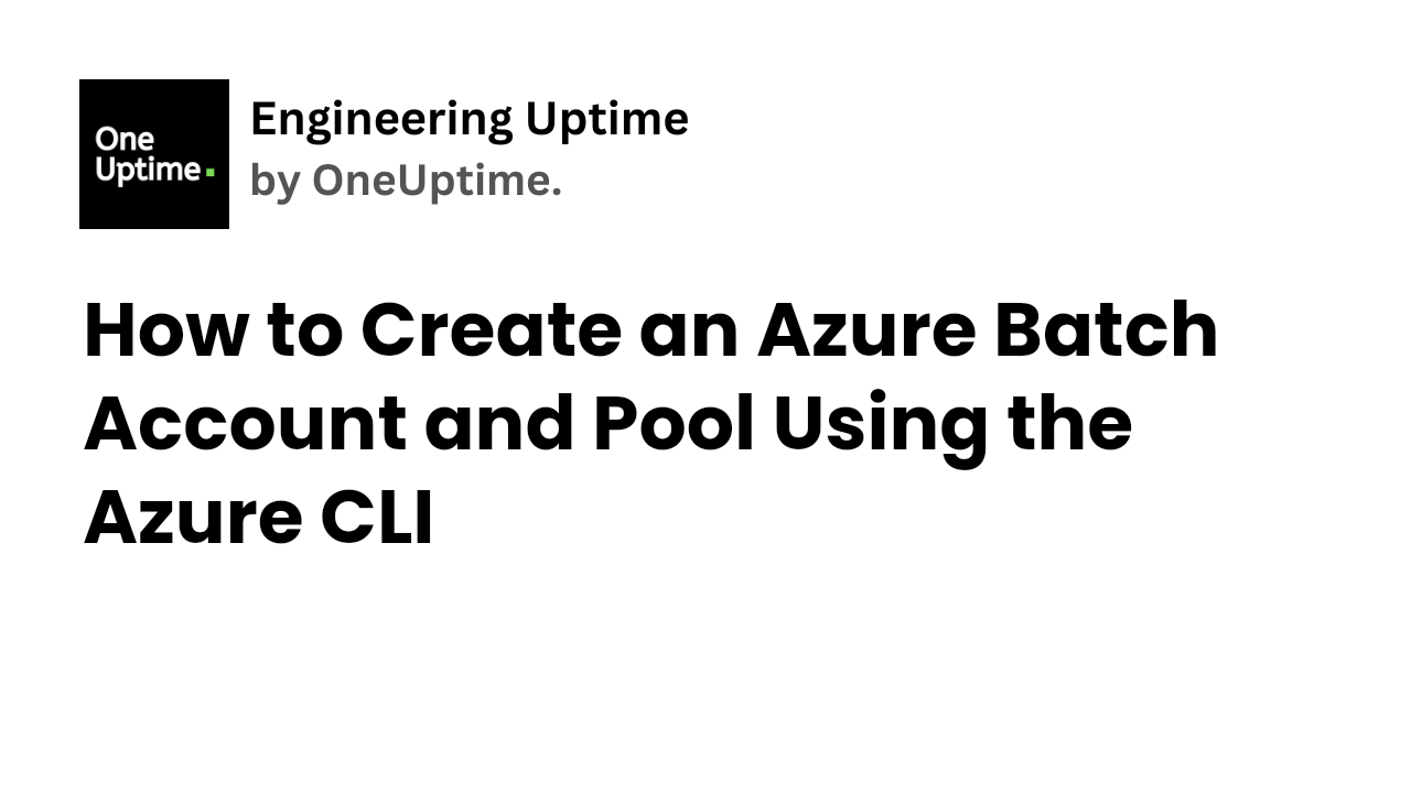 How to Create an Azure Batch Account and Pool Using the Azure CLI