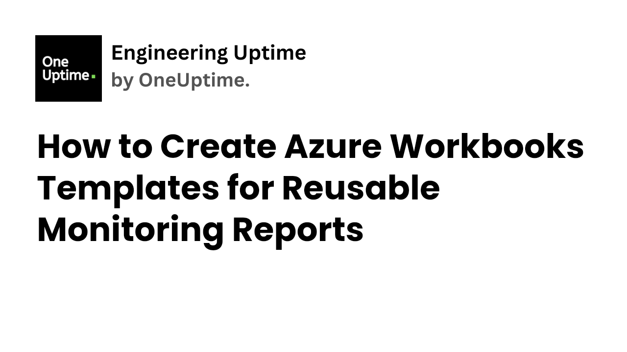How to Create Azure Workbooks Templates for Reusable Monitoring Reports