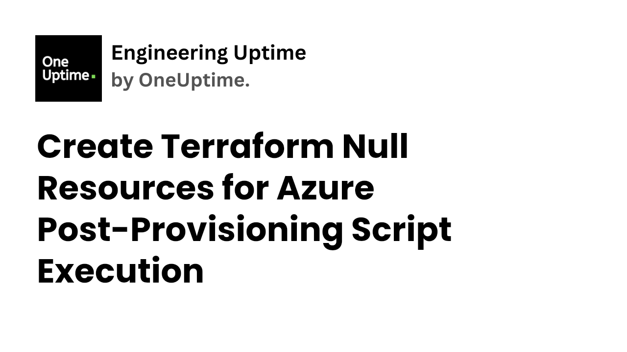 Create Terraform Null Resources for Azure Post-Provisioning Script ...