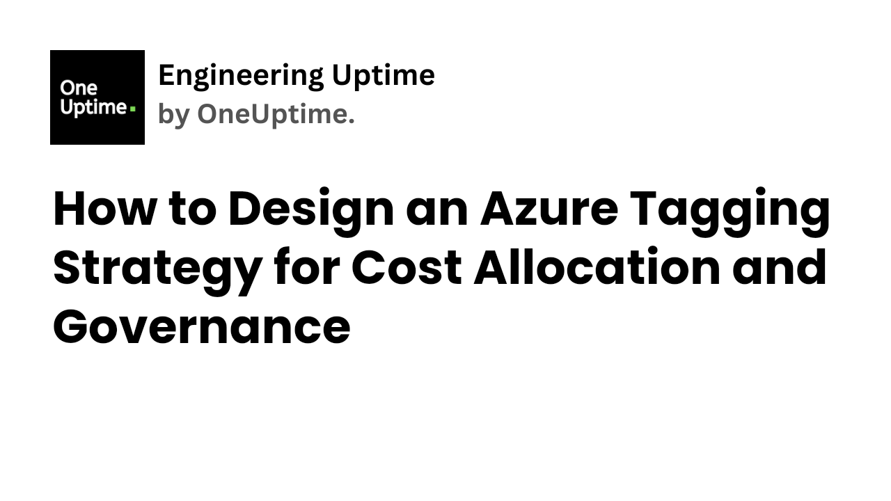 How to Design an Azure Tagging Strategy for Cost Allocation and Governance