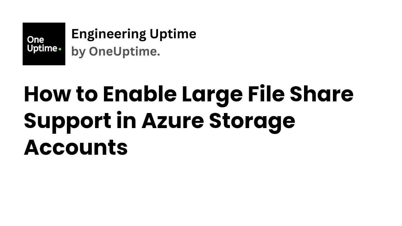 How to Enable Large File Share Support in Azure Storage Accounts