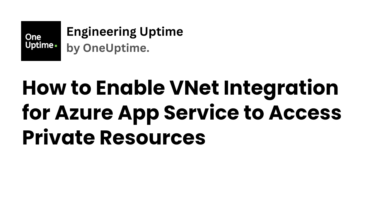How to Enable VNet Integration for Azure App Service to Access Private ...